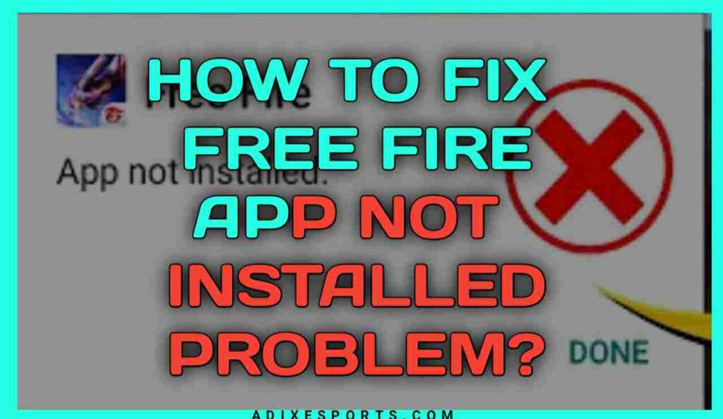 How To Fix Free Fire App Not Installed problem? » ADIX ESPORTS
